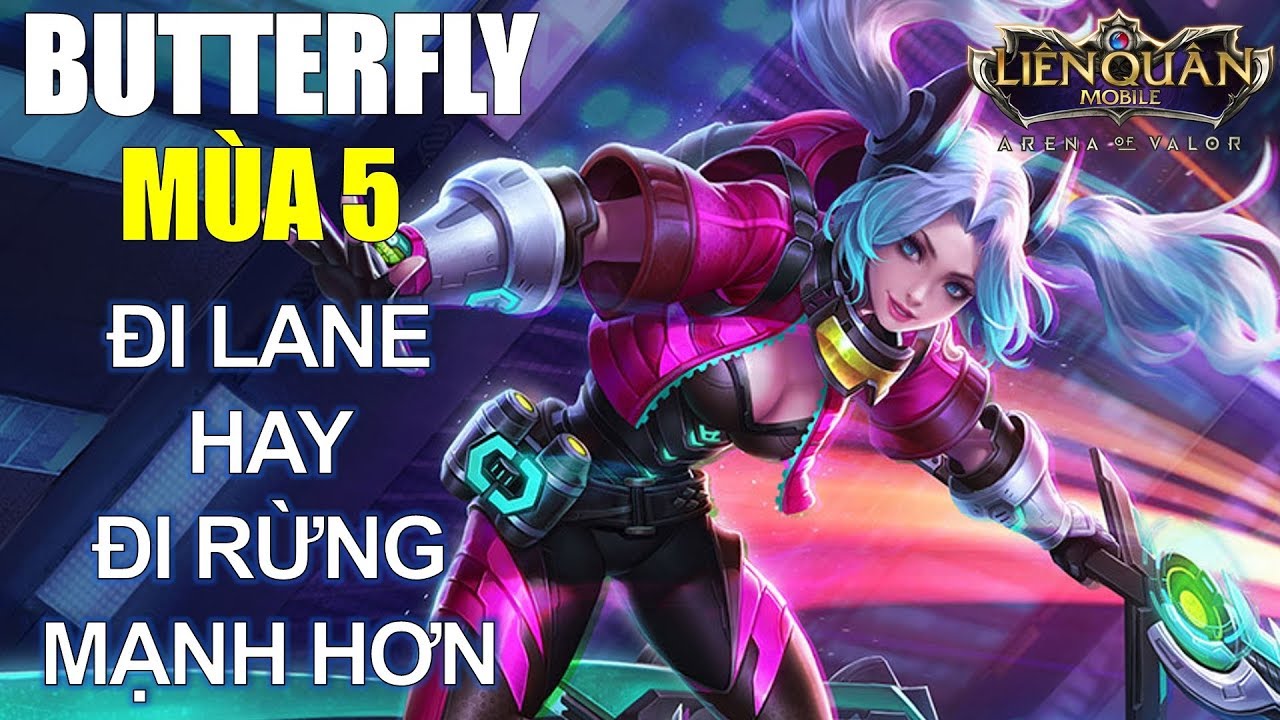 Liên quân mobile: ButterFly mùa 5 đi rừng hay đi lane " Vét máng " tốt ...