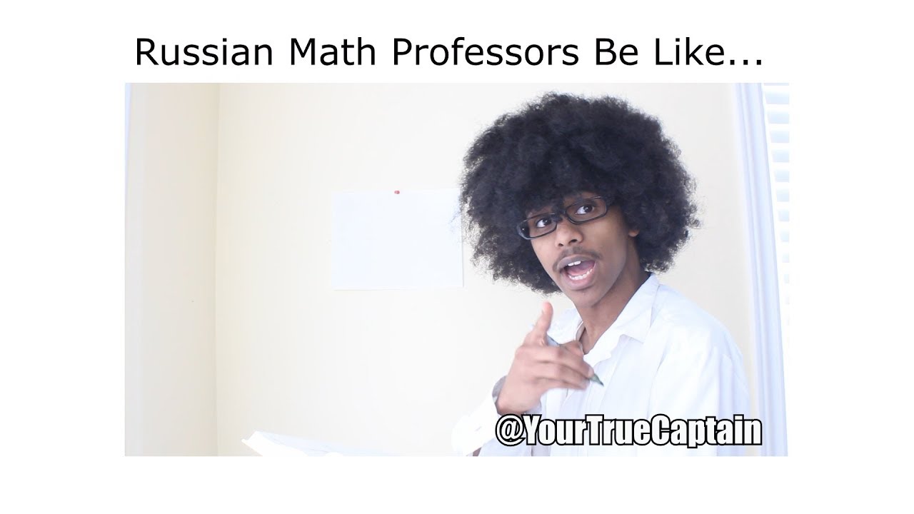 Russian Math Professors Be Like... (Full Version @YourTrueCaptain ...