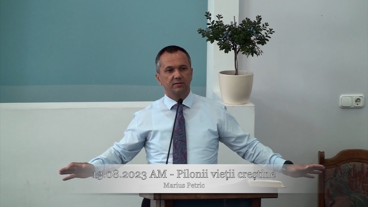 13.08.2023 AM - Pilonii vieții creștine - Marius Petric - YouTube