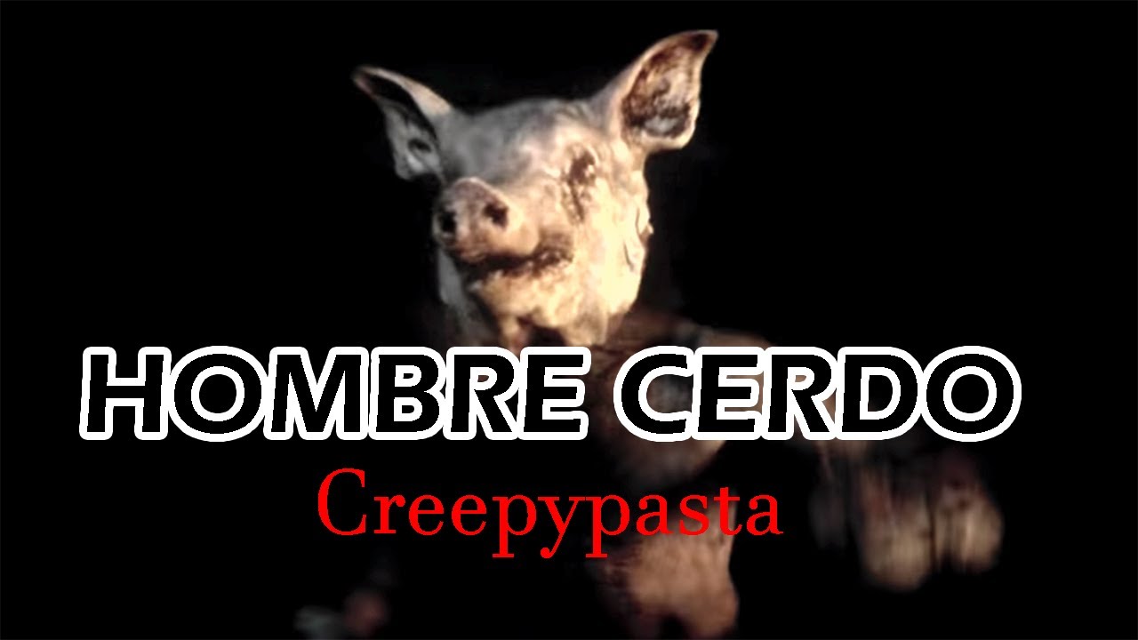 El Hombre Cerdo- Creepypasta - YouTube