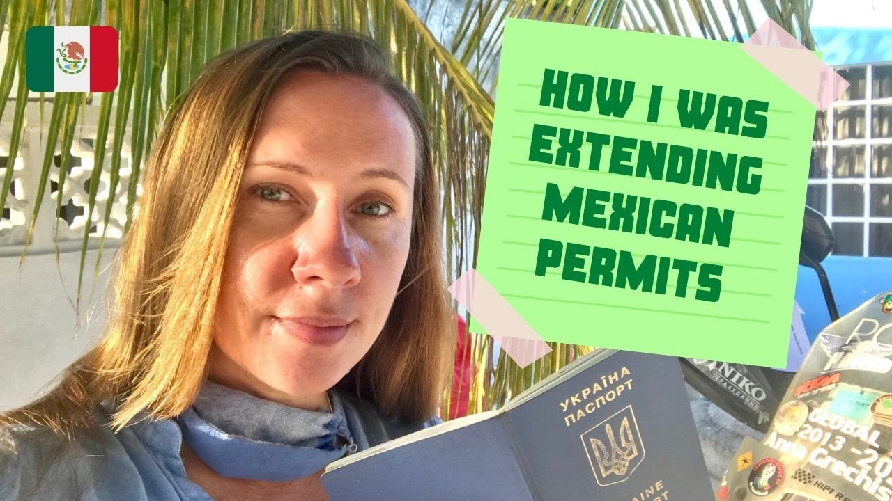 HOW I WAS EXTENDING MY MEXICAN PERMITS - YouTube