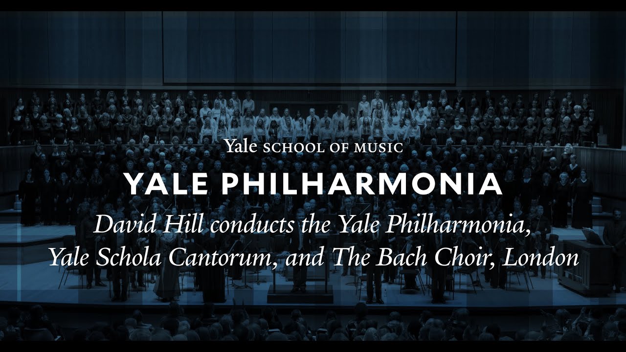 David Hill conducts the Yale Philharmonia, Yale Schola Cantorum, and ...