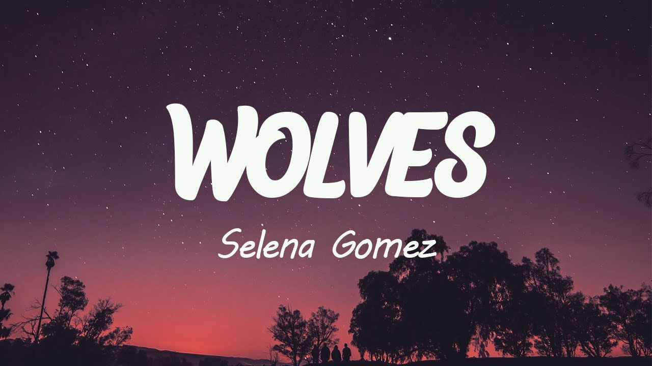 Selena Gomez - Wolves (Lyrics) - YouTube