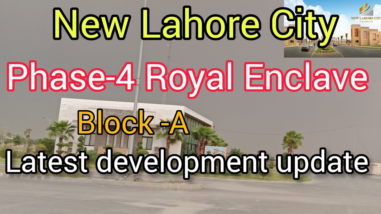 New Lahore City Phase 4 Royal Enclave B Block Latest development ...