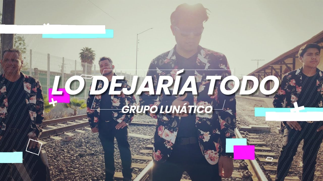 LO DEJARIA TODO GRUPO LUNATICO VIDEO OFICIAL - YouTube Music