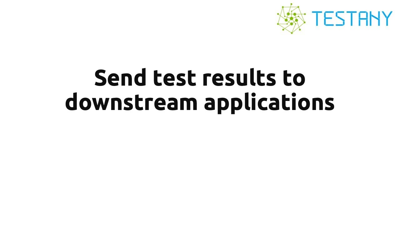 Send test results to downstream applications - YouTube