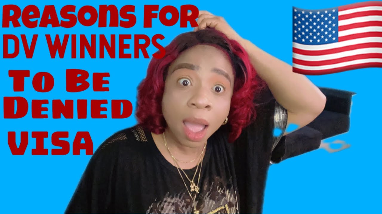 Reasons For DV Winners To Be Denied Visas At The US Embassy After ...