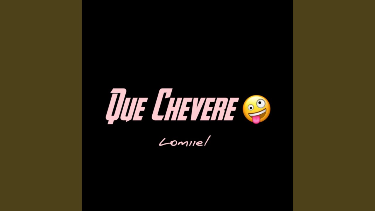 Que Chevere - YouTube