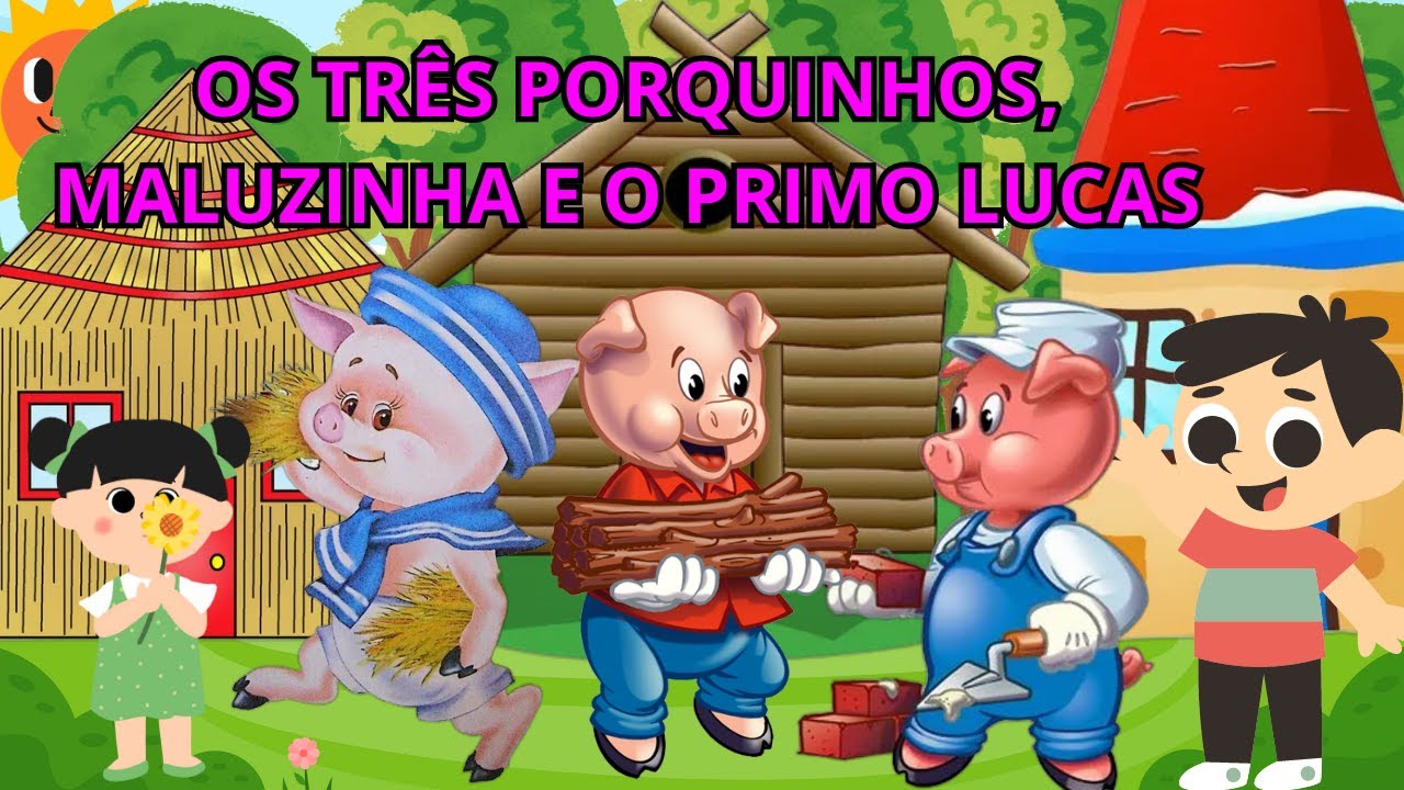OS TRÊS PORQUINHOS, MALUZINHA E O PRIMO LUCAS - YouTube