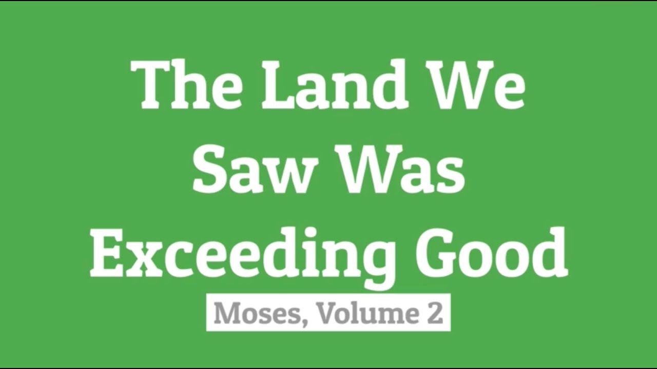 The Land We Saw Was Exceeding Good - Moses, Volume Two - YouTube