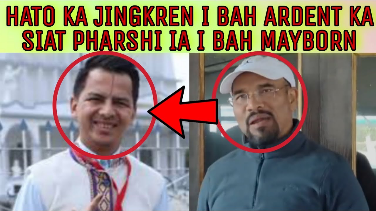 HATO KANE KA JINGKREN I BAH ARDENT KA SIAT PHARSHI IA I BAH MAYBORN NE ...