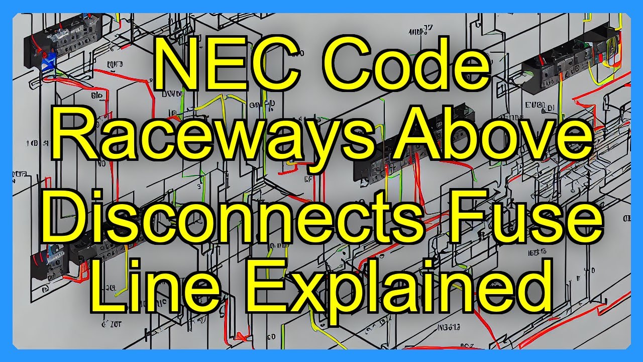 NEC Code Raceways Above Disconnects Fuse Line Explained - YouTube