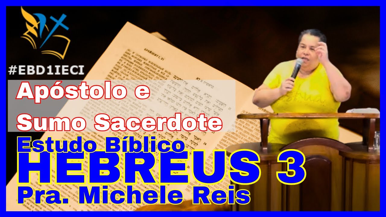 Estudo Bíblico Hb 3: Apóstolo e Sumo Sacerdote - Pra Michele Reis #EBD ...