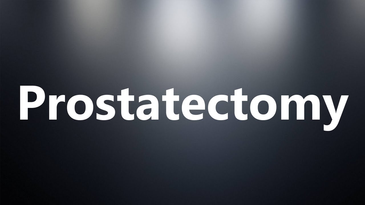 Prostatectomy - Medical Meaning and Pronunciation - YouTube