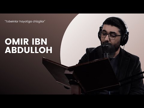 OMIR IBN ABDULLOH  | TOBEINLAR HAYOTIGA CHIZGILAR | @AbdukarimMirzayev2002