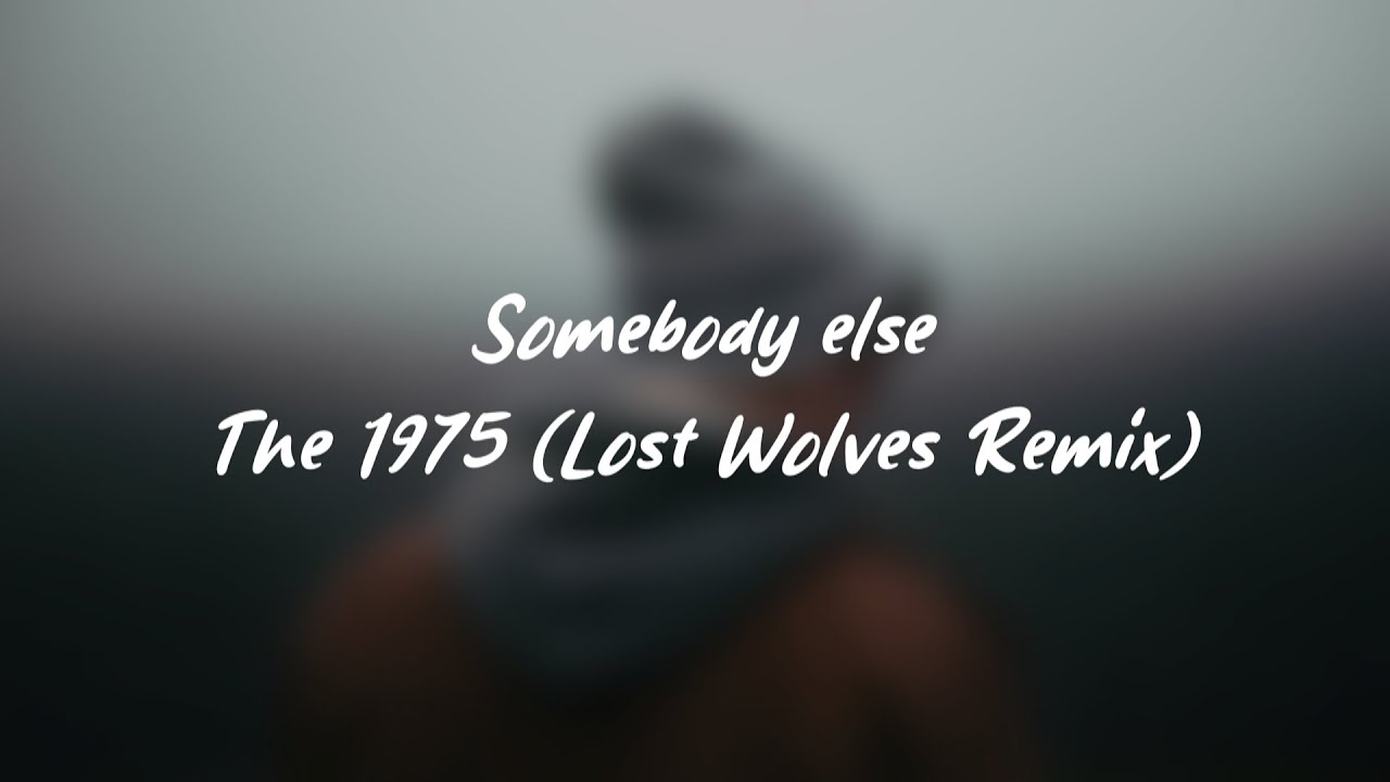 Somebody Else - The 1975 (Lost Wolves Remix) (Letra / Español ...