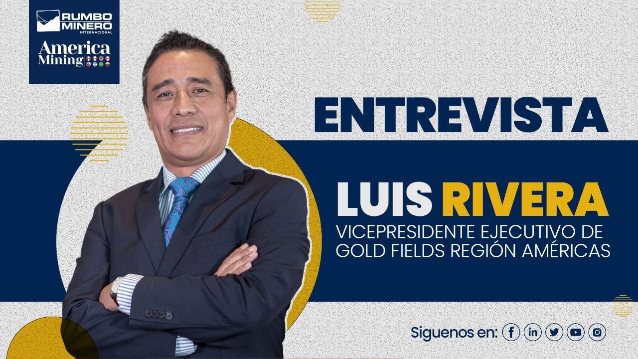 Entrevista a Luis Rivera - Vicepresidente ejecutivo de Gold Fields ...