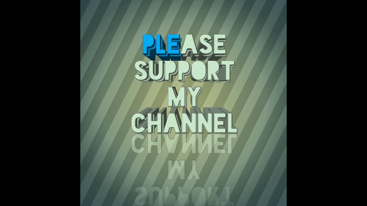 PLEASE SUPPORT MY CHANNEL - YouTube