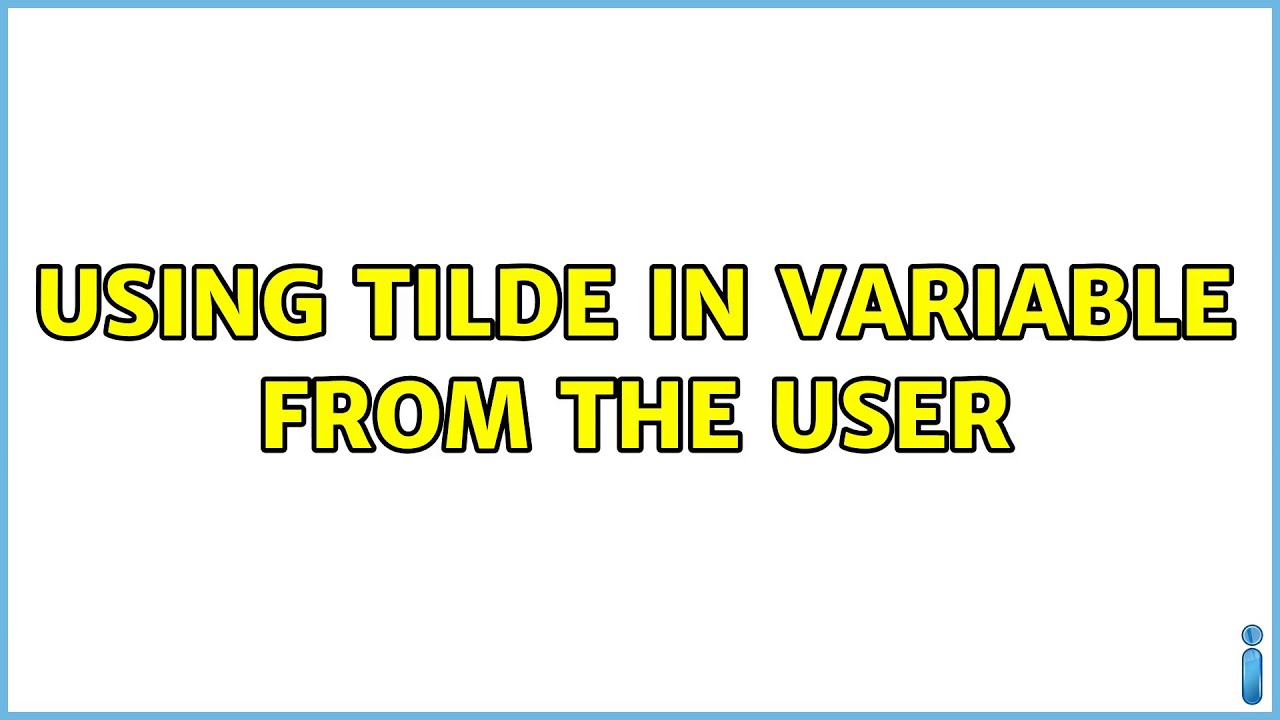 Using Tilde In Variable From The User 3 Solutions Youtube 2613
