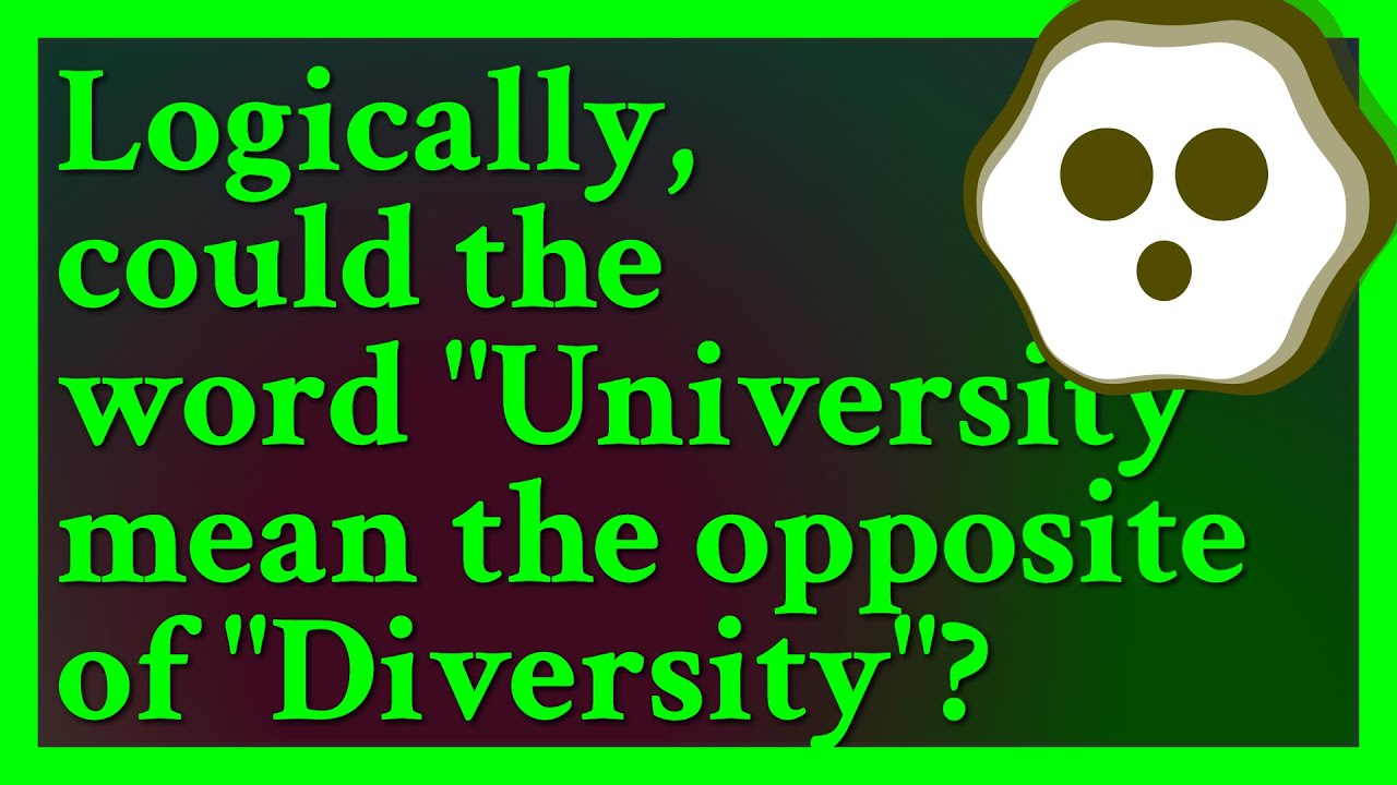 Ignoring the fact that the word "university" doesn't mean the opposite ...