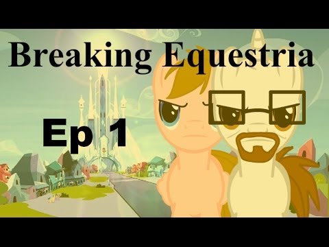 MLP: Breaking Equestria - Ep 1 - YouTube