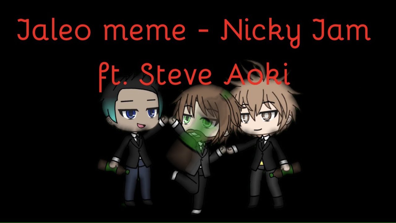 Jaleo - Nicky Jam ft. Steve Aoki meme ~ 40 sub special | Gachaverse ...
