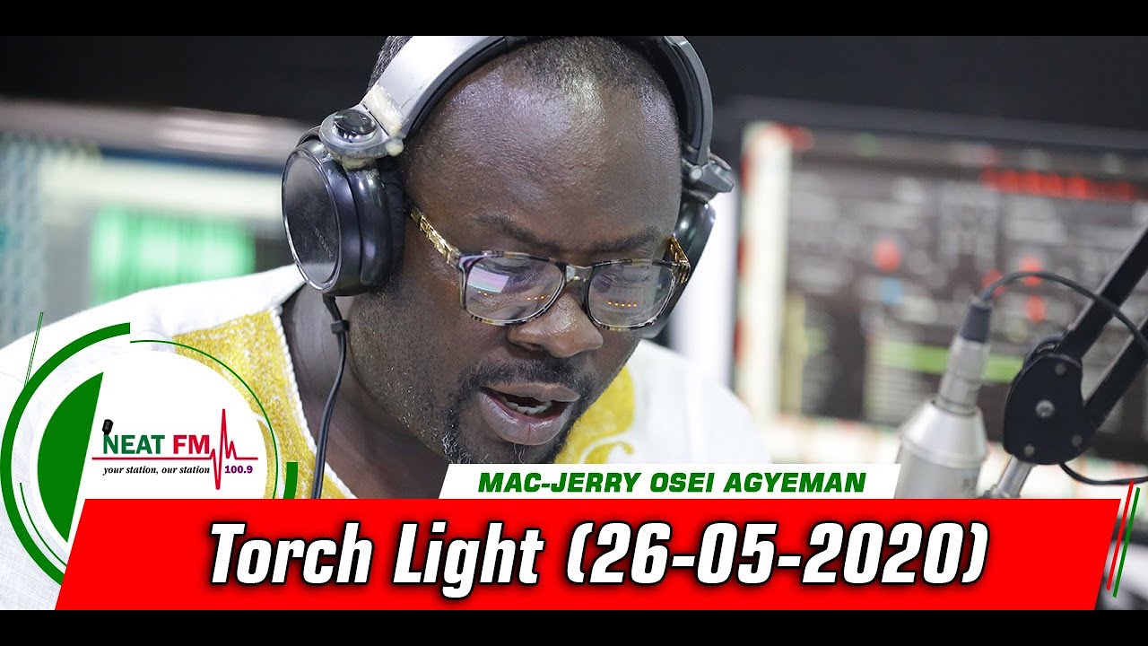 TORCHLIGHT with MAC-JERRY OSEI AGYEMAN on NEAT 100.9 FM (26/05/20 ...