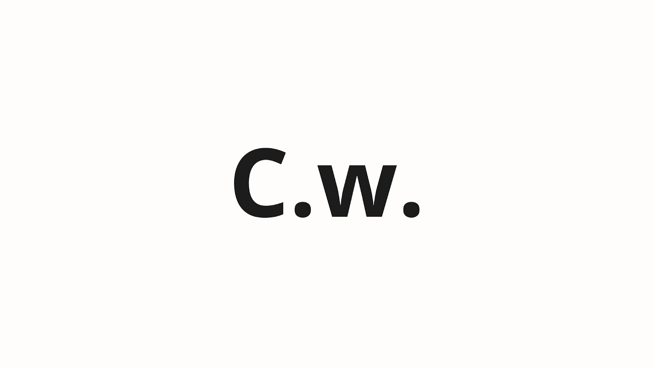 How to pronounce C.w. - YouTube