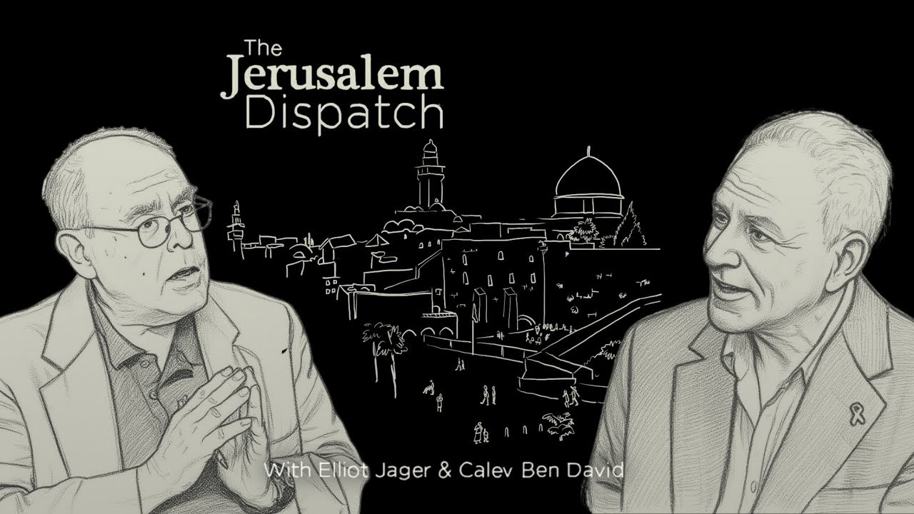 The Jerusalem Dispatch Episode 6 with Elliot Jager and Calev Ben David ...