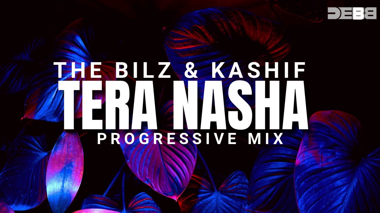 The Bilz & Kashif - Tera Nasha ( Remix ) | Debb | Progressive Mix - YouTube