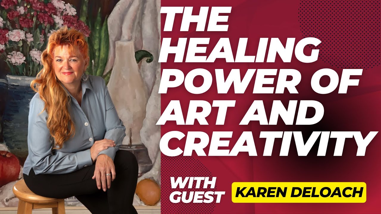 The Healing Power of Art and creativity with Karen DeLoach - YouTube