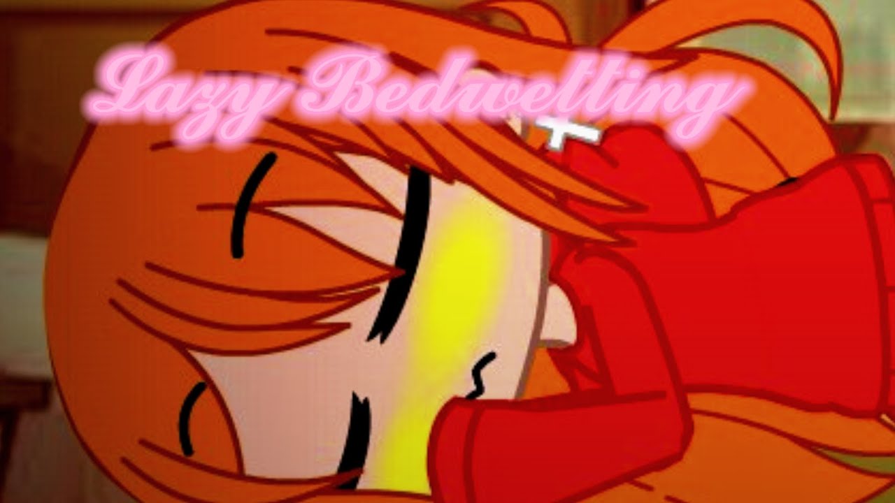 Lazy Bedwetting || Gacha Life Elizabeth FNAF Omorashi || MY AU - YouTube