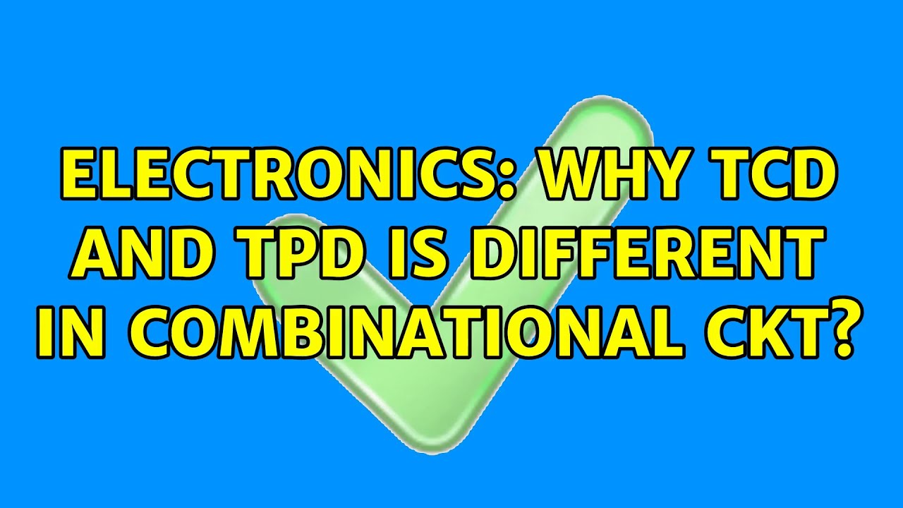 Electronics: Why Tcd and Tpd is different in combinational ckt? - YouTube