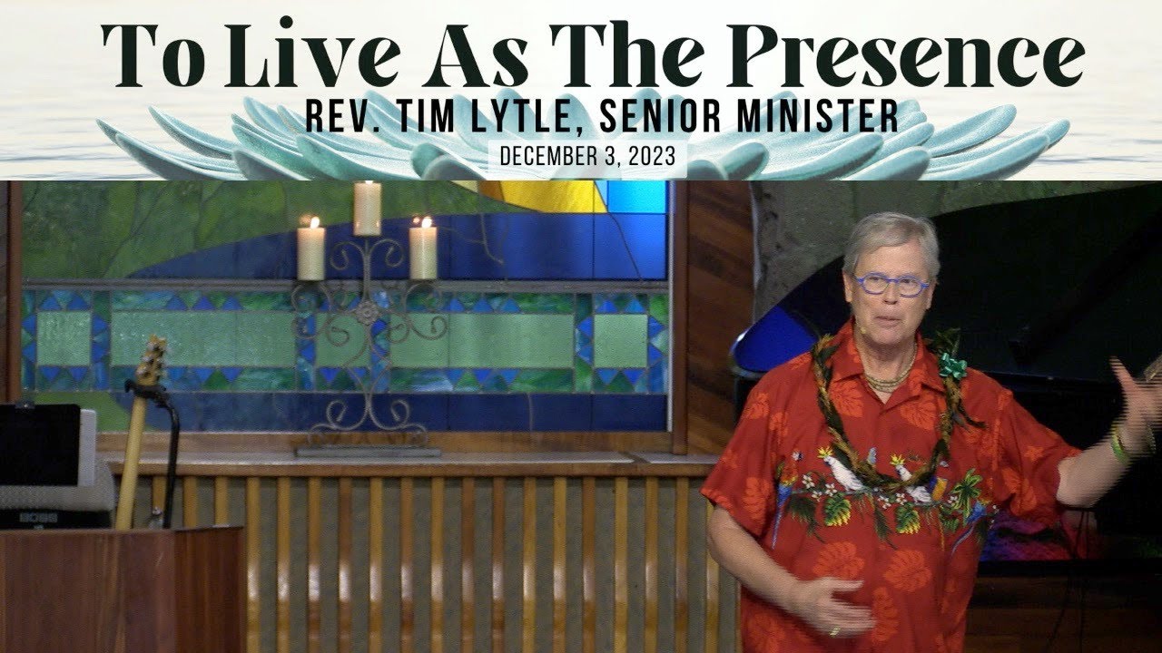 "To Live as the Presence" with Rev. Tim Lytle, 12-3=23 Main Message ...