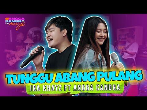 TUNGGU ABANG PULANG - ANGGA CANDRA Feat IRA KHAYZ - YouTube
