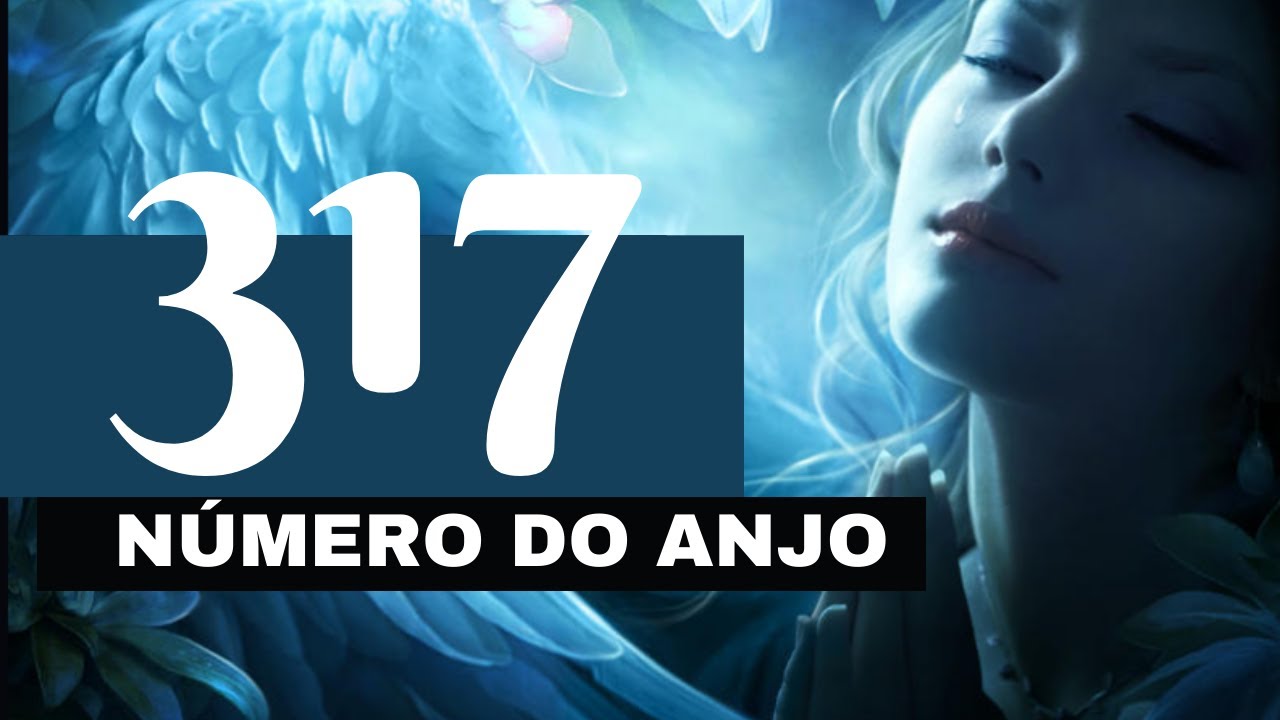 Número do anjo 317 - O que significa ver esse número com frequência ...