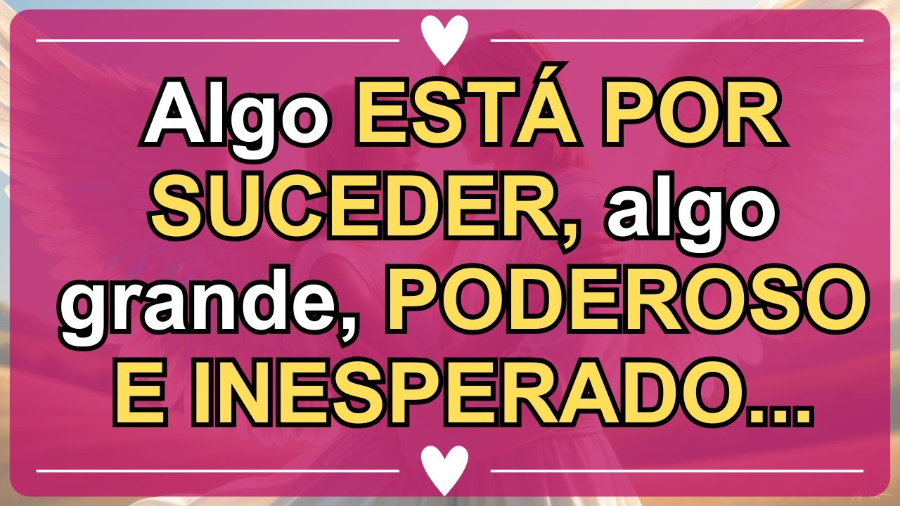 Algo está por suceder, algo grande, poderoso e inesperado... MENSAJE DE ...