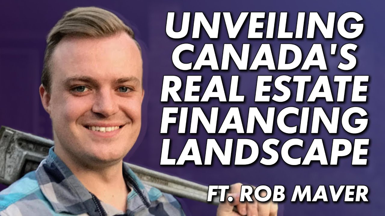 Unveiling Canada's Real Estate Financing Landscape with Rob Maver - YouTube