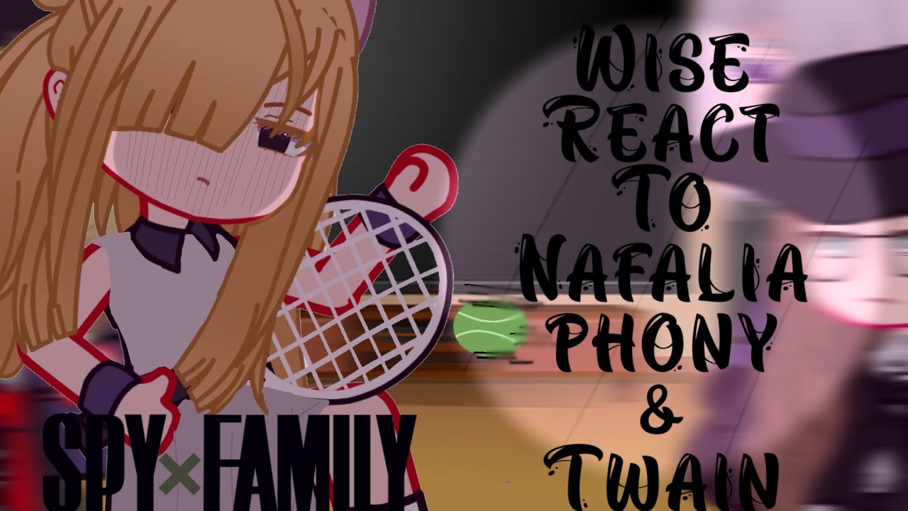 Wise react to Nafalie Phony & Twain || Tennis Mission || Spy x family react - YouTube
