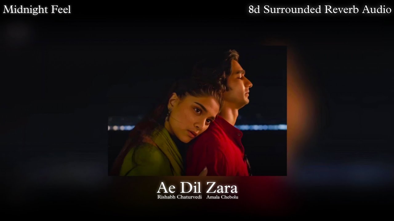 Ae Dil Zara : Rishabh Chaturvedi , Amala Chebolu 8d Surrounded Reverb ...