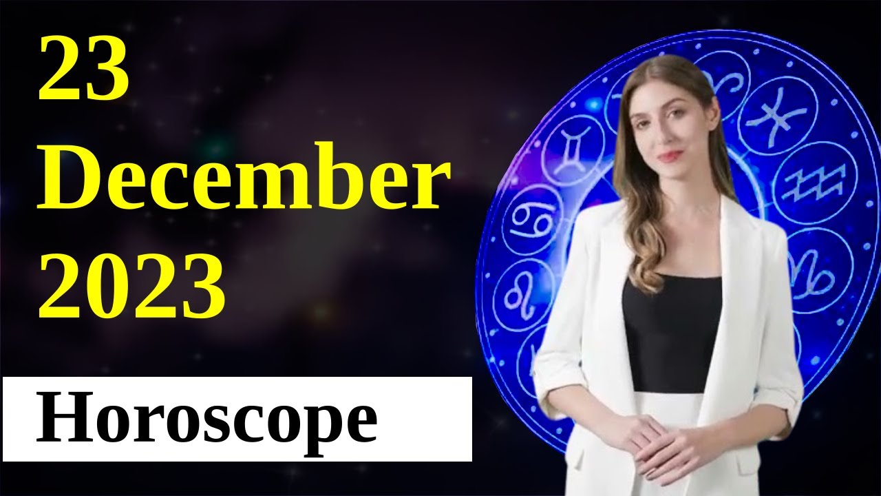 Horoscope 23 December 2023 (ALL SIGNS) - YouTube
