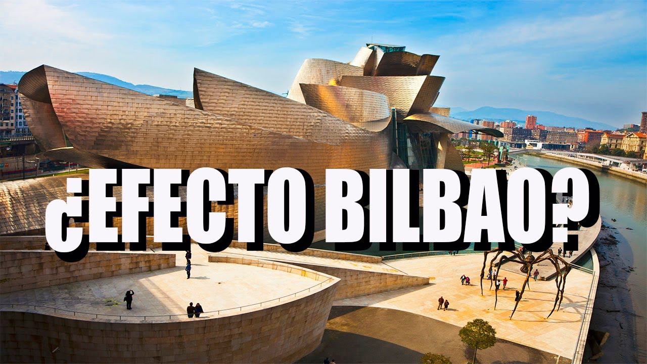 EFECTO BILBAO. EFECTO GUGGENHEIM. ¿QUÉ ES EL EFECTO BILBAO? - YouTube