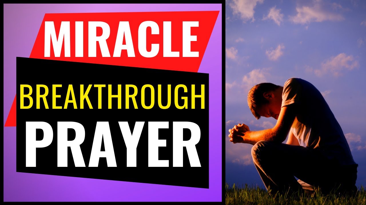 Miracle Breakthrough Prayer - A Powerful Breakthrough Prayer - YouTube