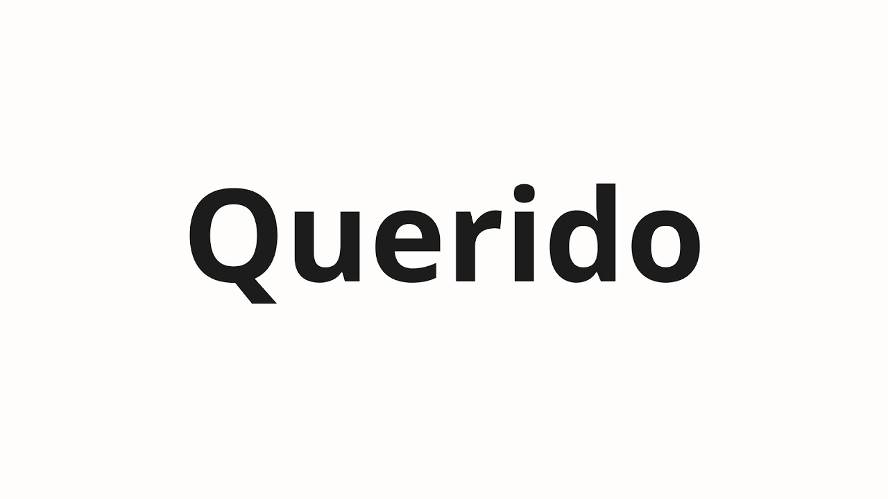 How to pronounce Querido - YouTube
