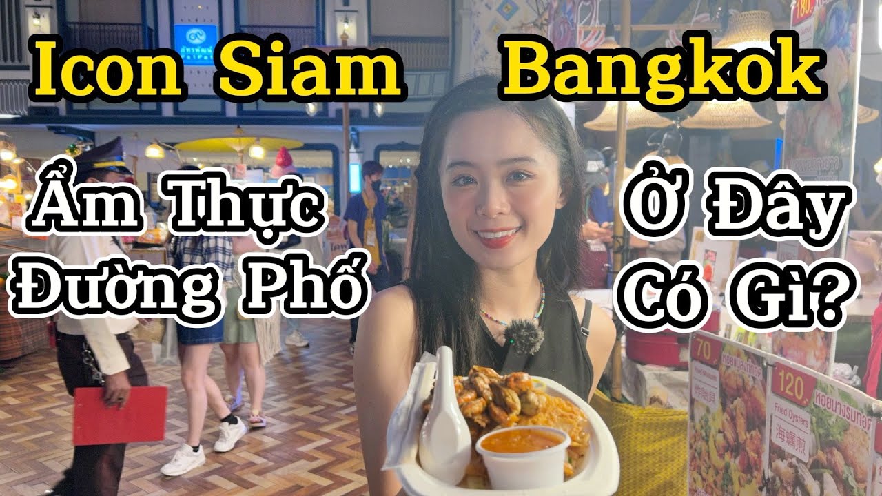 Có nên đi Food Tour ở Icon Siam Bangkok Thái Lan | Đồ ăn có Rẻ và Ngon ...