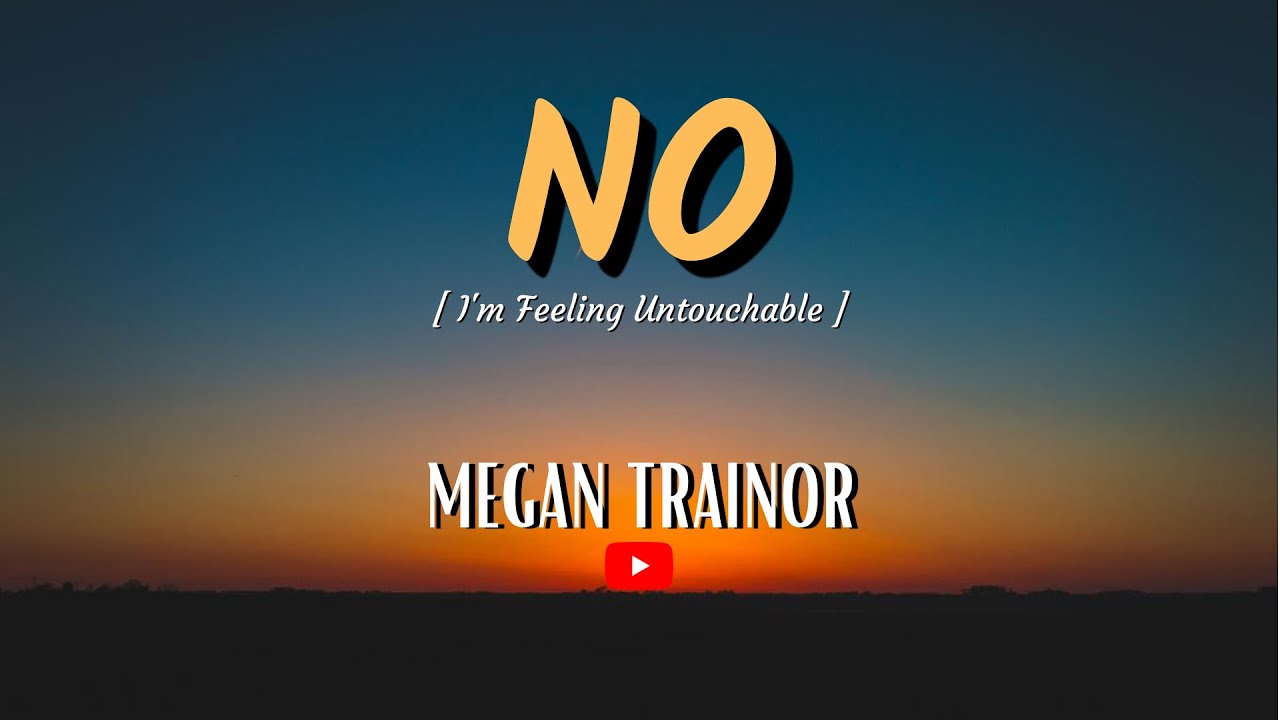 NO (I'm Feeling Untouchable) - MEGHAN TRAINOR [Lyrics] - YouTube