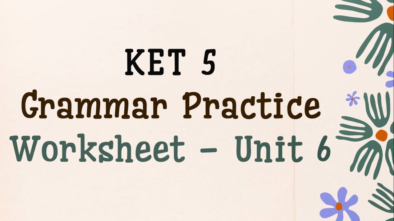 KET 5 | WORKSHEET UNIT 6 | GRAMMAR PRACTICE (KET 5 | WORKSHEET BÀI 6 ...