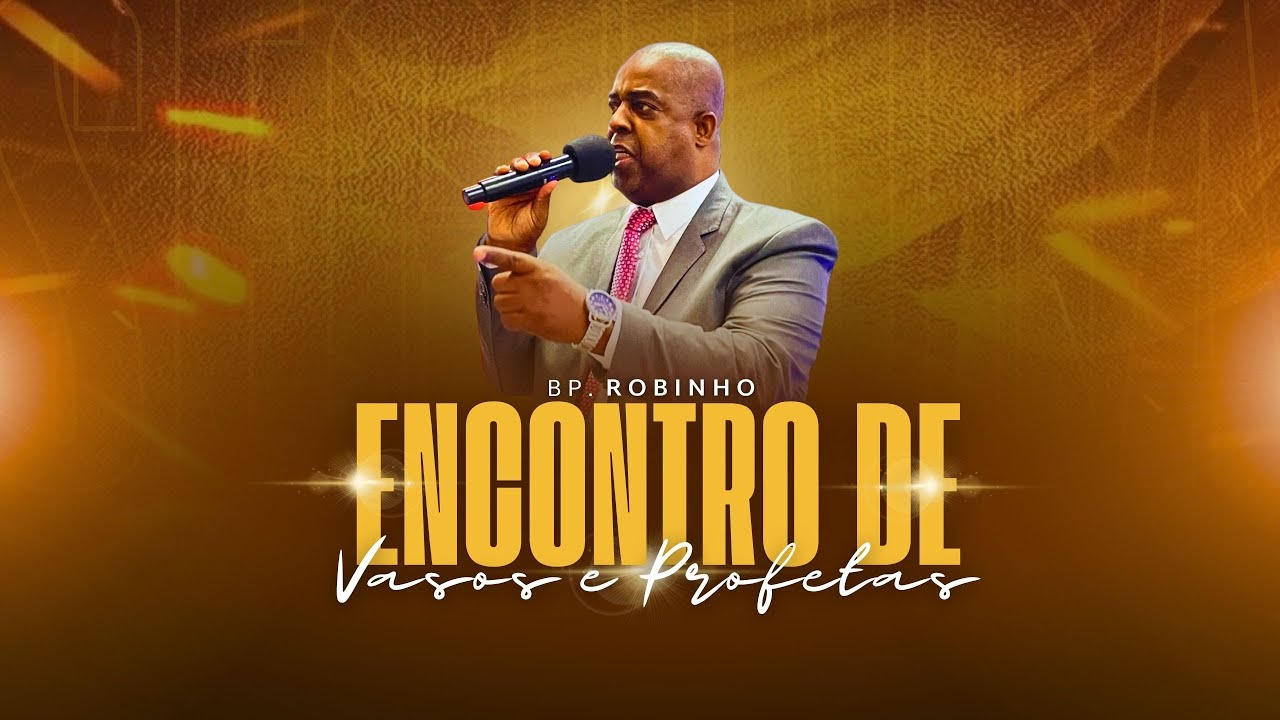 ENCONTRO DE VASOS E PROFETAS - BP. ROBINHO - 24.07.2023 - YouTube