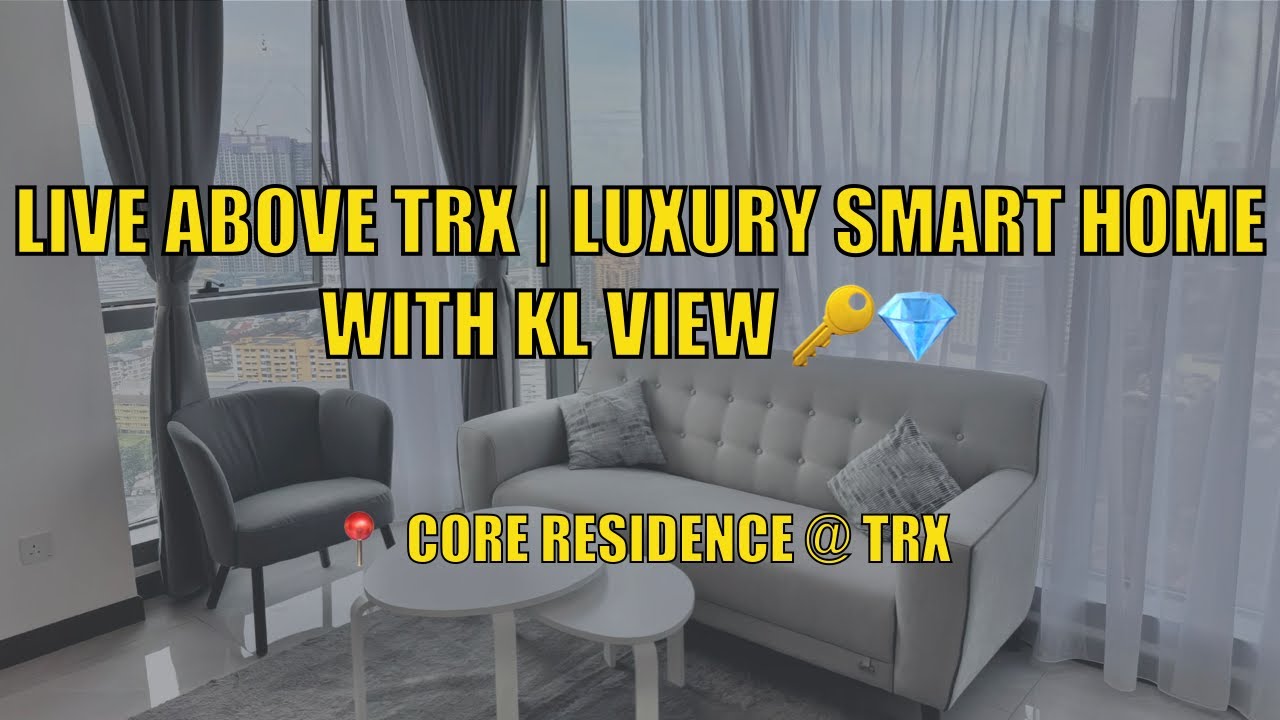 Inside Core Residence TRX Kuala Lumpur | Luxury Smart Home Condo with ...