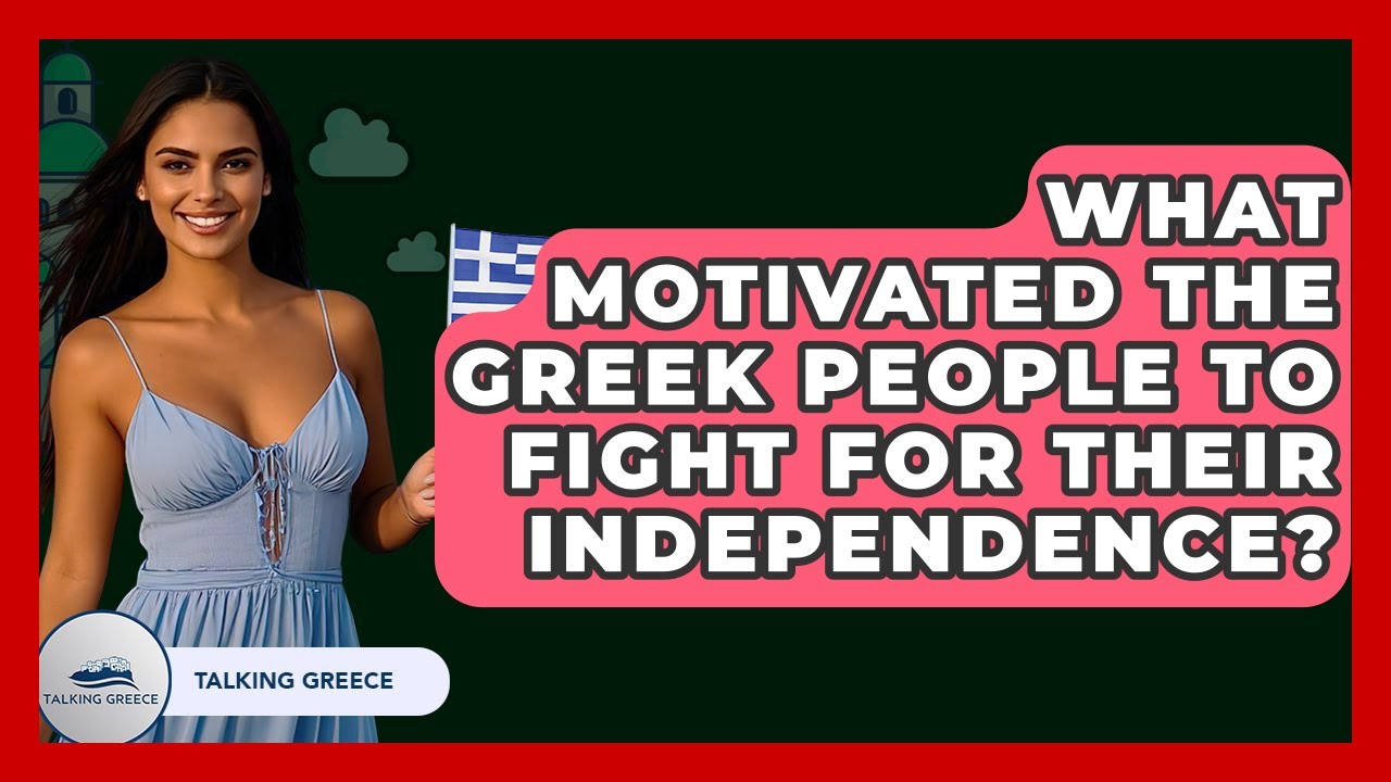 What Motivated The Greek People To Fight For Their Independence ...